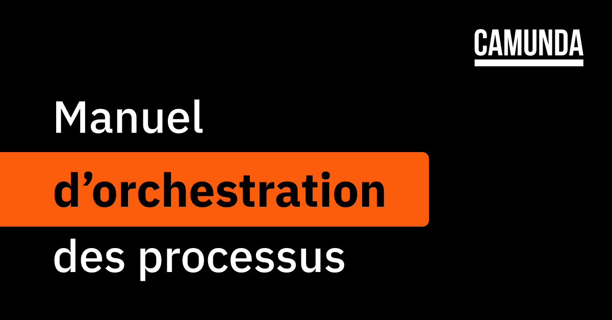 [Livre blanc] Manuel d’orchestration des processus | Camunda
