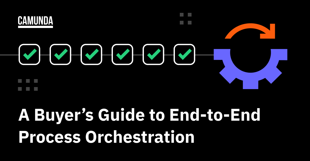 [guide] A Buyer’s Guide to End-to-End Process Orchestration | Camunda