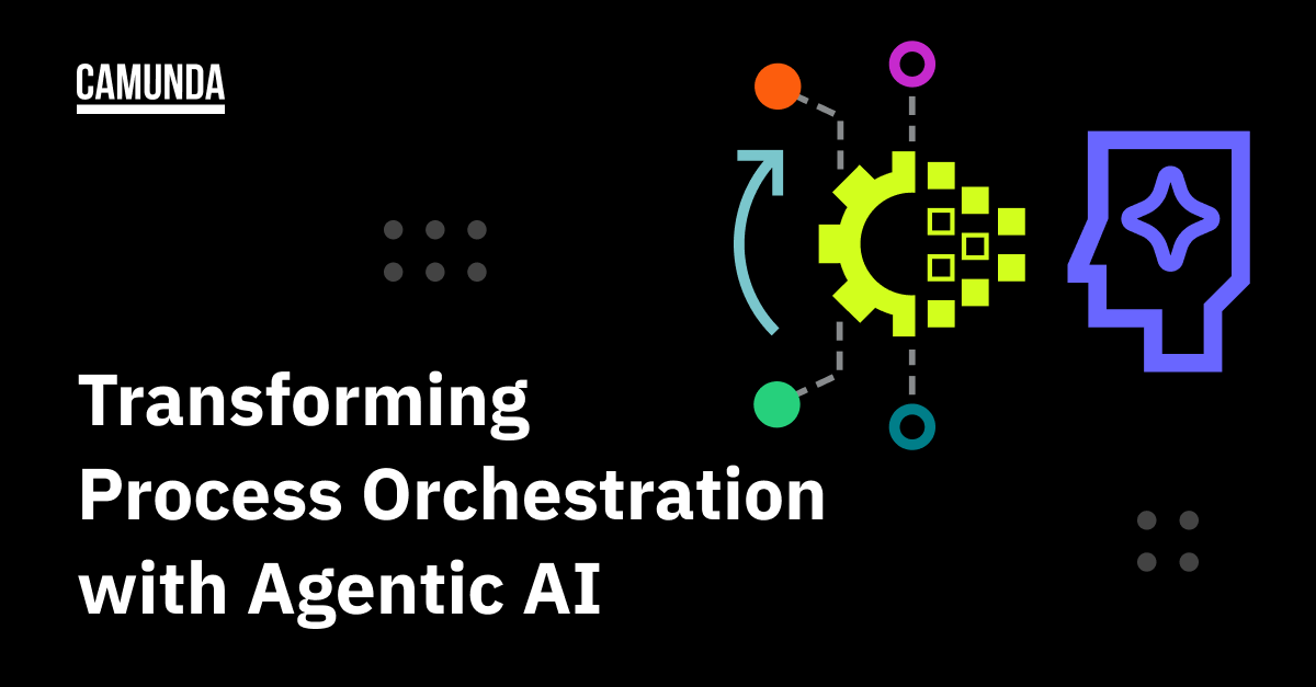[Guide] Transforming Process Orchestration with Agentic AI | Camunda
