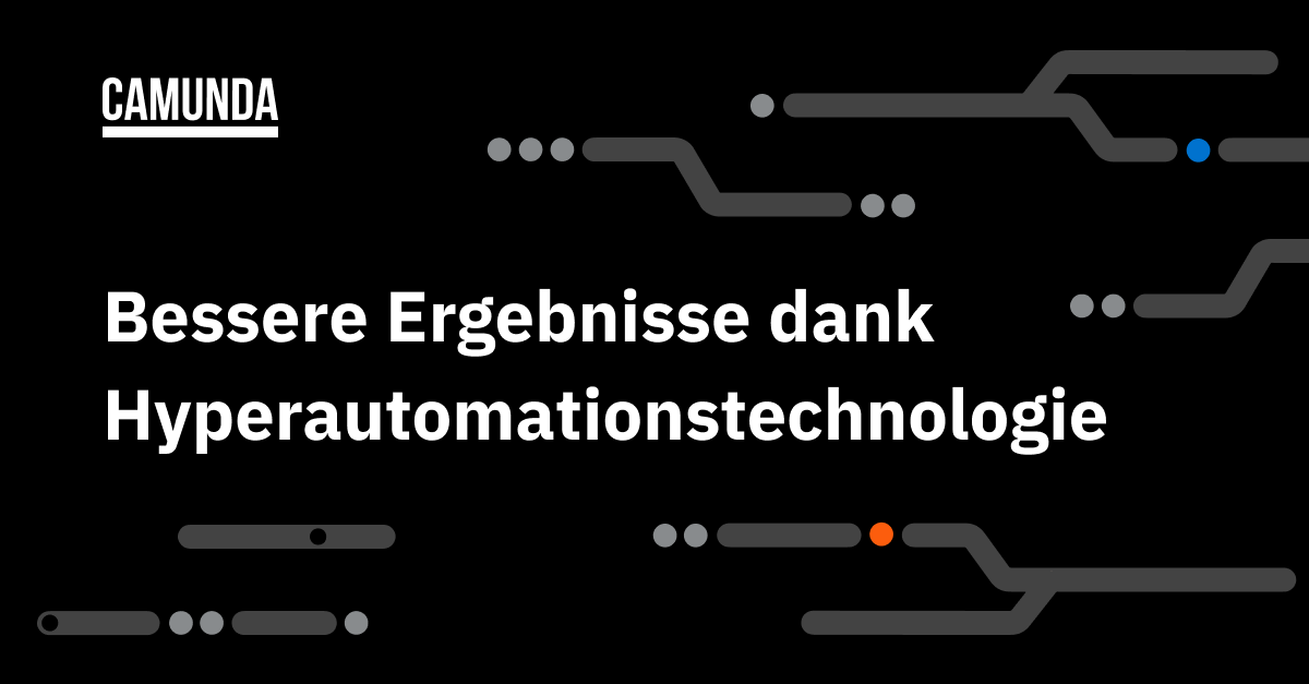 [Leitfaden] Bessere Ergebnisse dank Hyperautomationstechnologie | Camunda